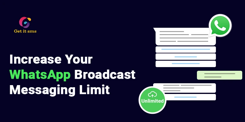 How To Increase Your WhatsApp Broadcast Messaging Limit?